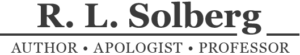 R. L. Solberg — Author, Theologian, Apologist